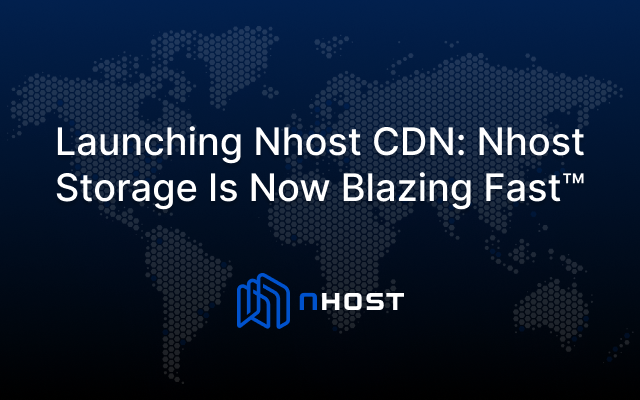 Launching Nhost CDN: Nhost Storage Is Now Blazing Fast™ | Nhost