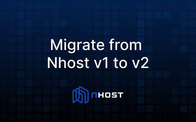 Migrate from Nhost v1 to v2 | Nhost