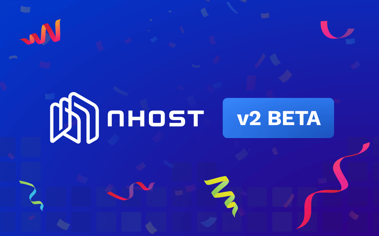Nhost v2 - The beginning of something big | Nhost