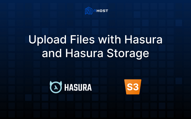 Upload Files with Hasura and Hasura Storage | Nhost